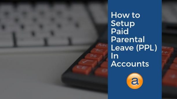 How to Setup Paid Parental Leave (PPL) in Accounts | Accentis Enterprise